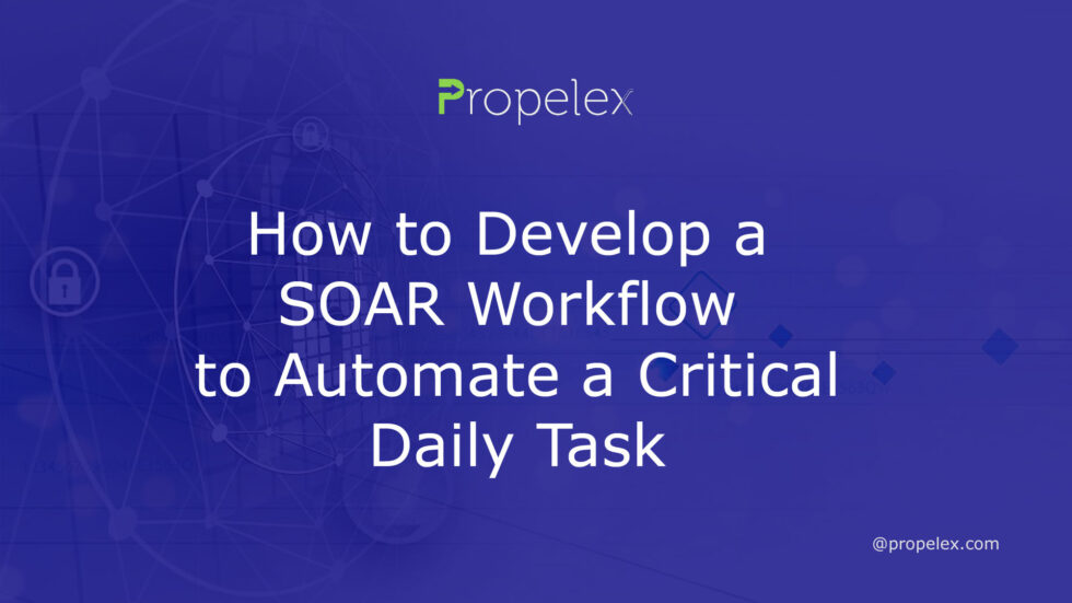 How to Develop a SOAR Workflow to Automate a Critical Daily Task