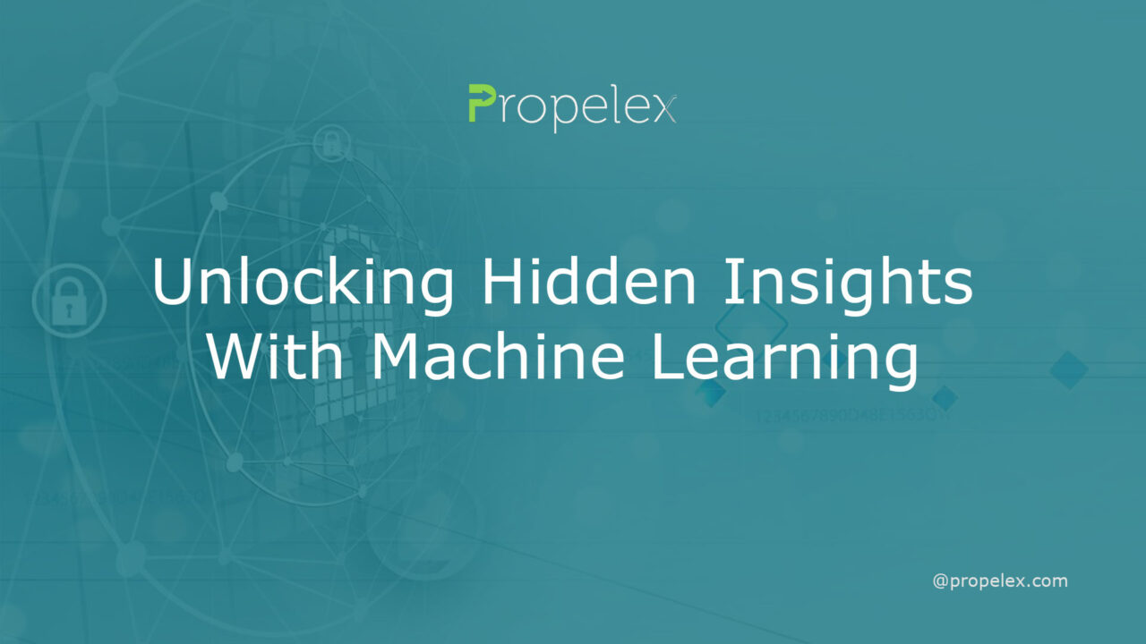 Unlocking Hidden Insights With Machine Learning - Propelex