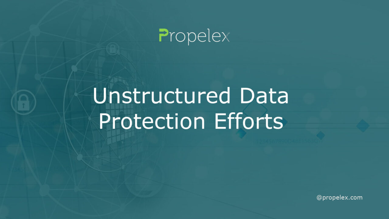 Unstructured Data Protection Efforts - Propelex